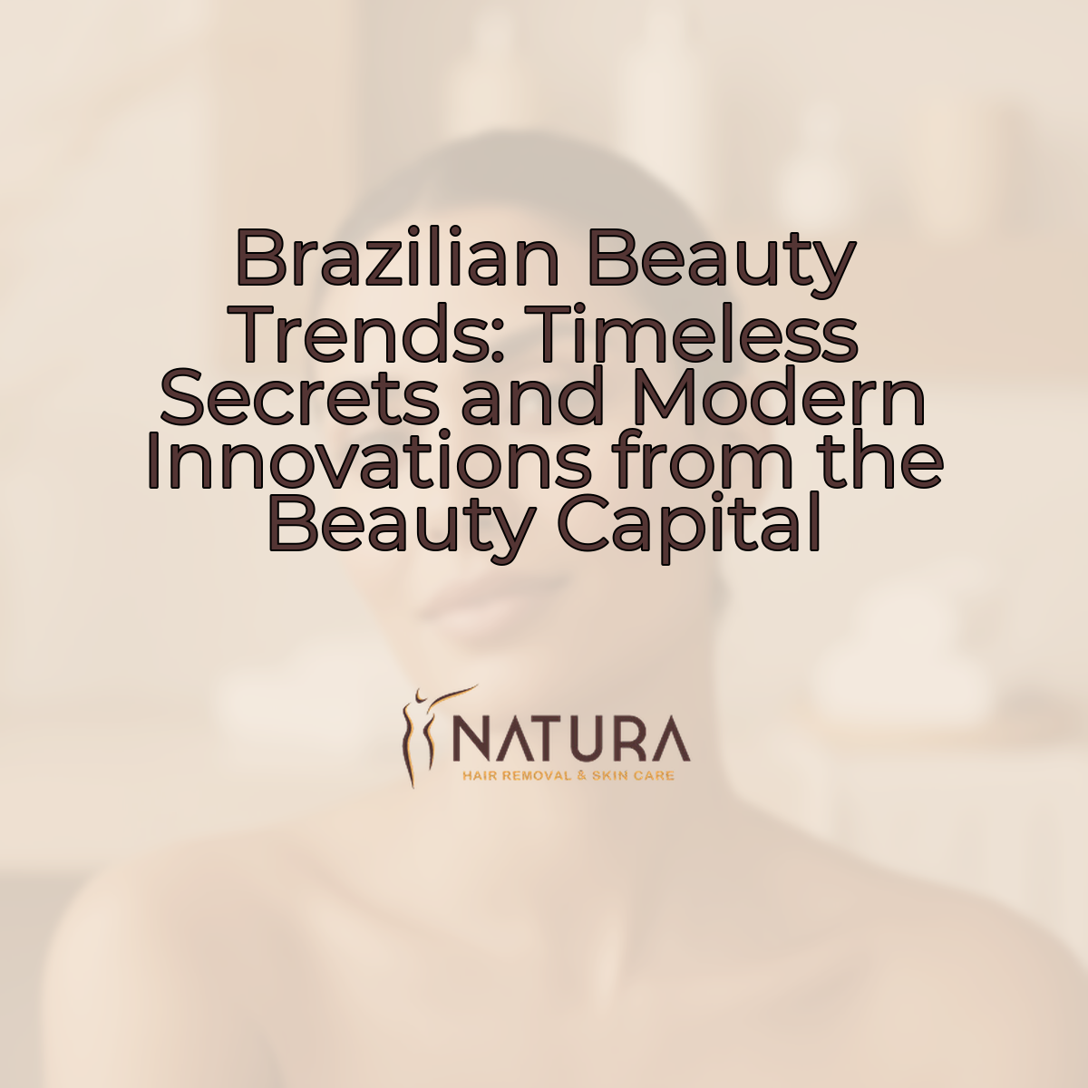 Brazilian Beauty Trends: Timeless Secrets and Modern Innovations from ...