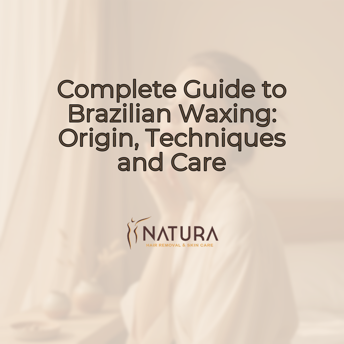 Complete Guide to Brazilian Waxing: Origin, Techniques and Care - Natura