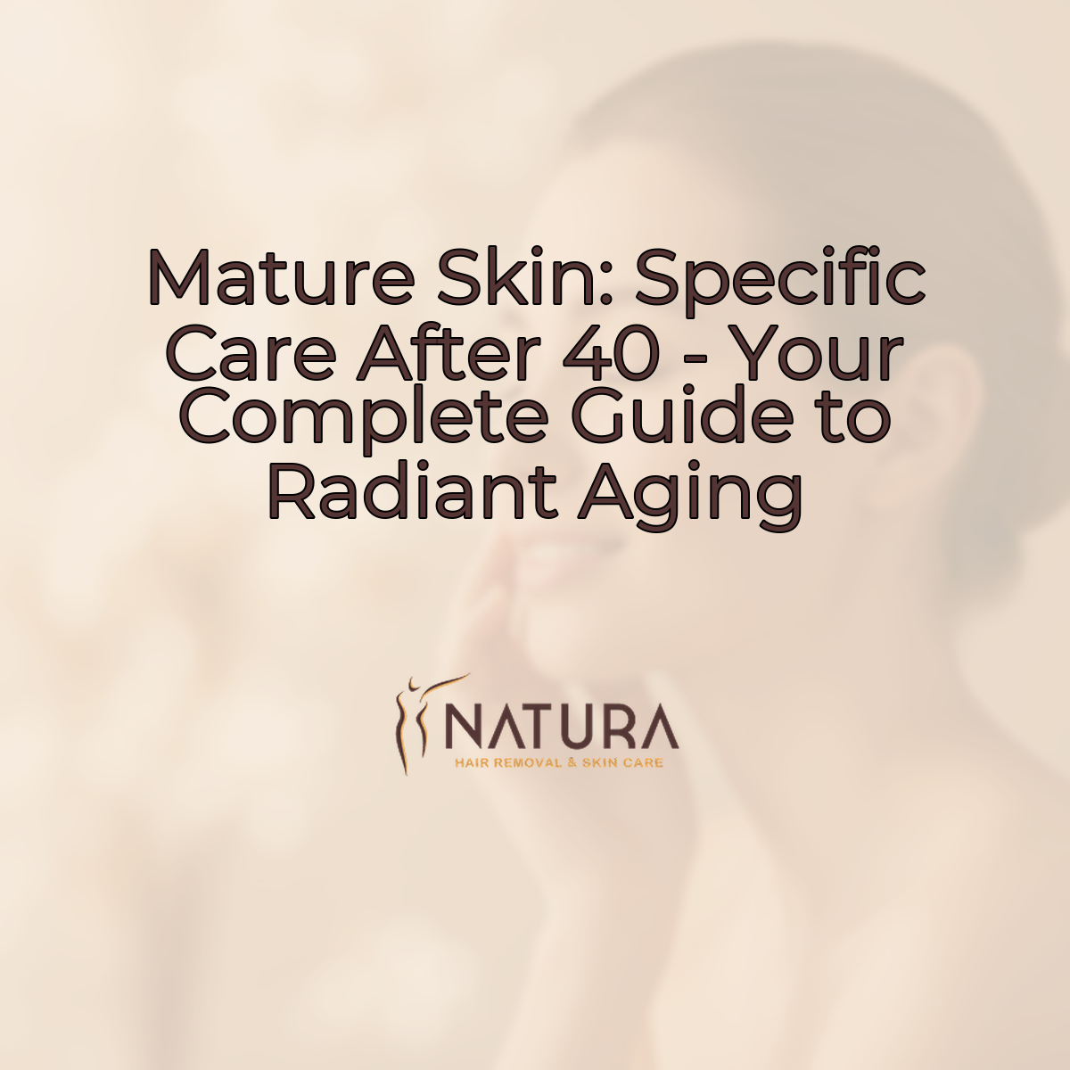 Mature Skin: Specific Care After 40 - Your Complete Guide to Radiant ...