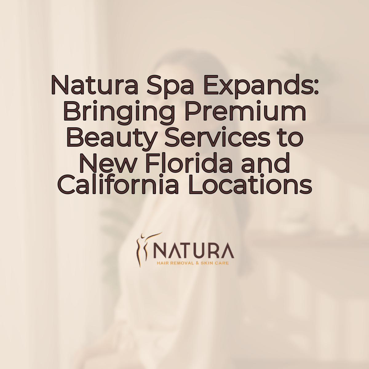 Natura Spa Expands: Bringing Premium Beauty Services to New Florida and ...