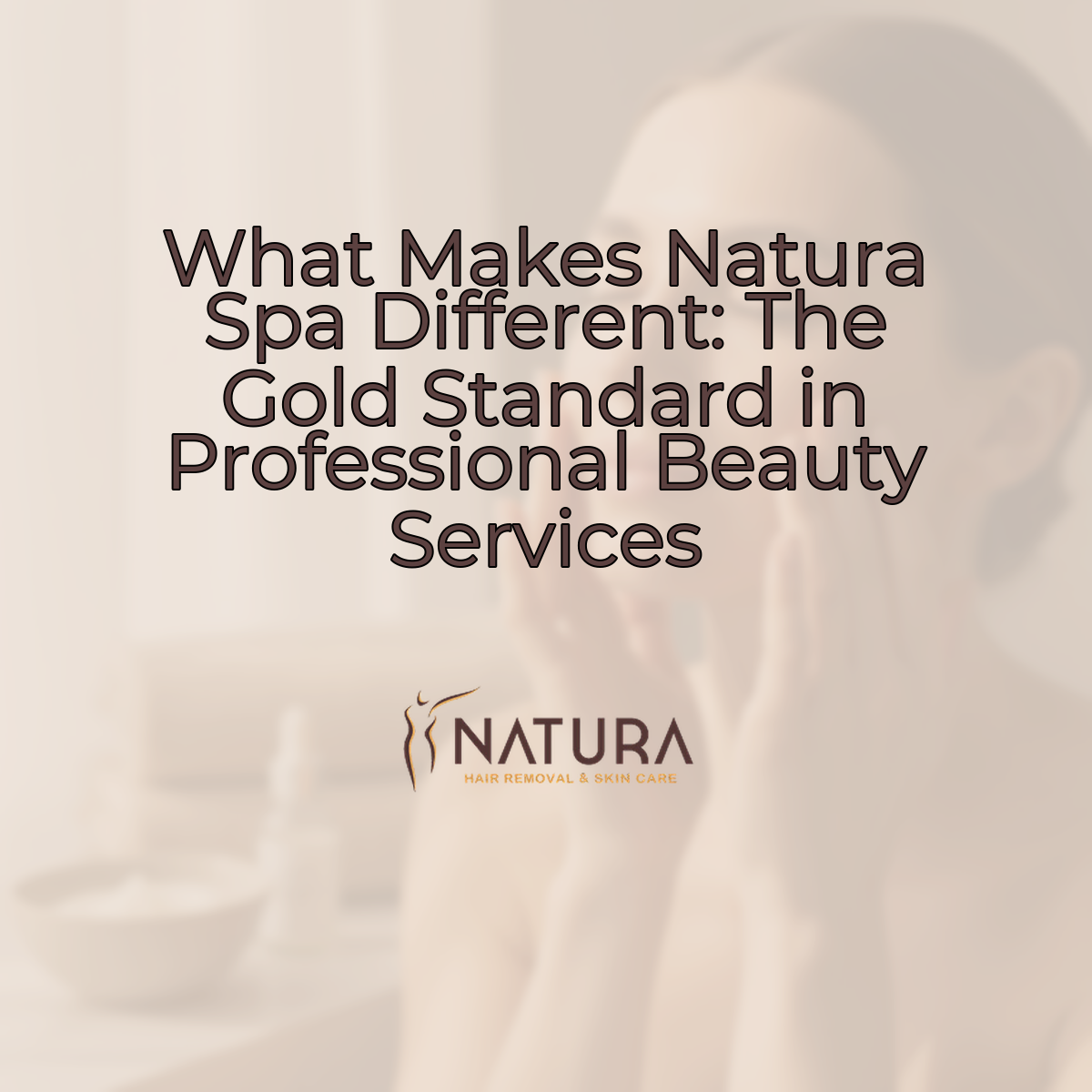 What Makes Natura Spa Different: The Gold Standard in Professional ...