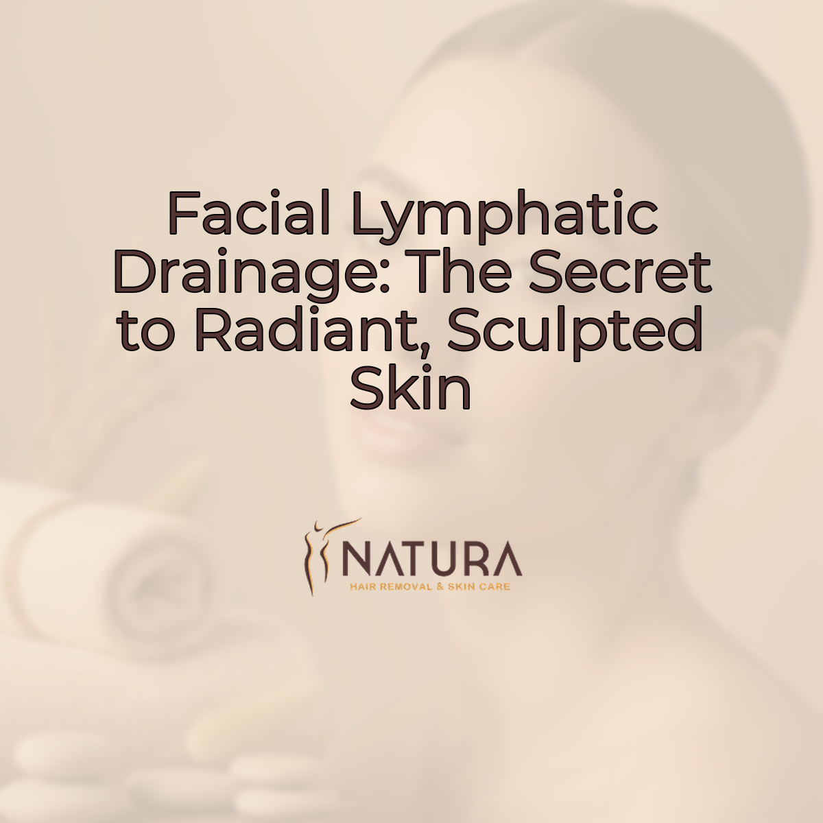 Facial Lymphatic Drainage: The Secret to Radiant, Sculpted Skin - Natura