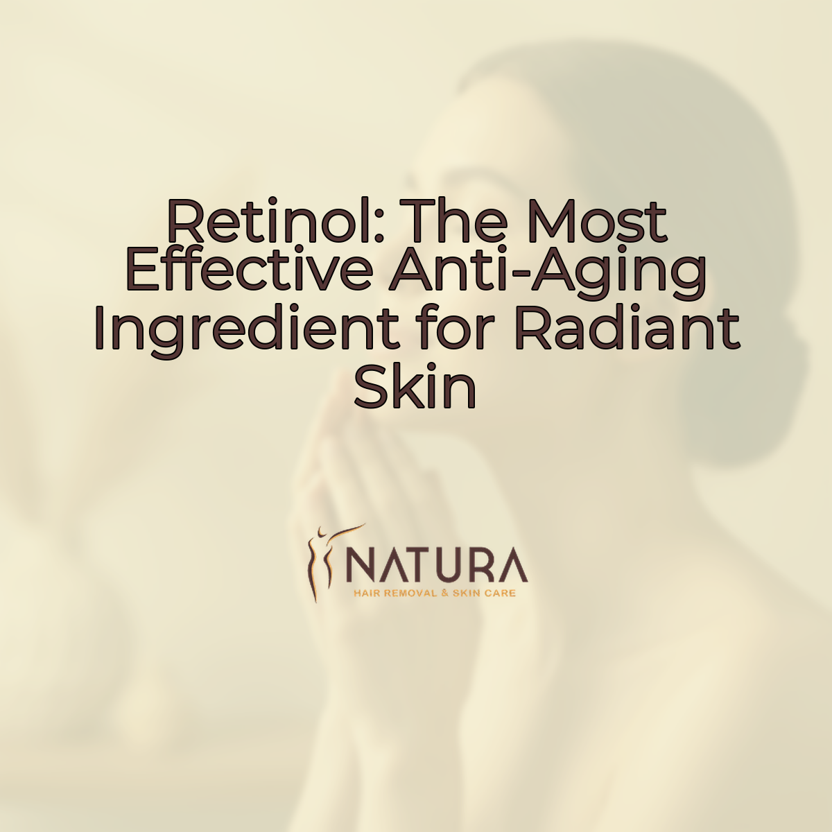 Retinol: The Most Effective Anti-Aging Ingredient for Radiant Skin - Natura