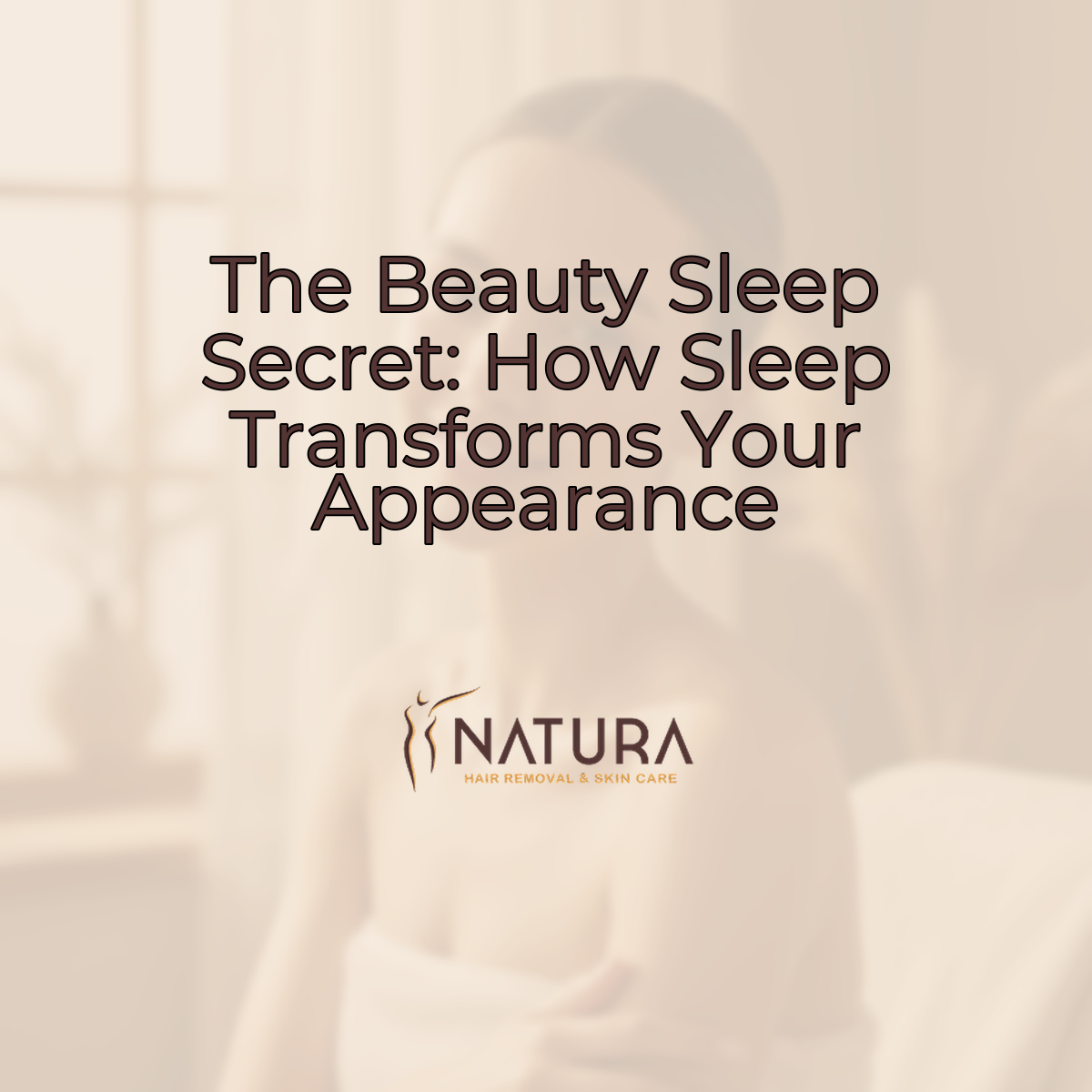 The Beauty Sleep Secret: How Sleep Transforms Your Appearance - Natura